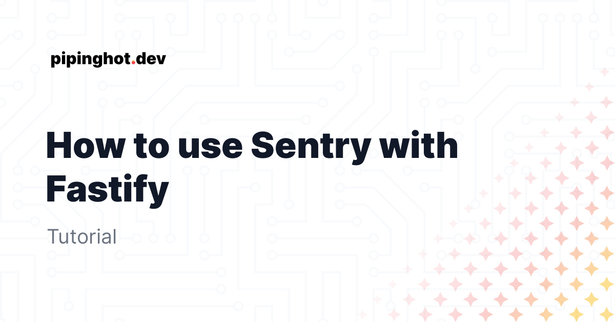 How To Use Sentry With Fastify Javascript Tutorial Pipinghotdev
